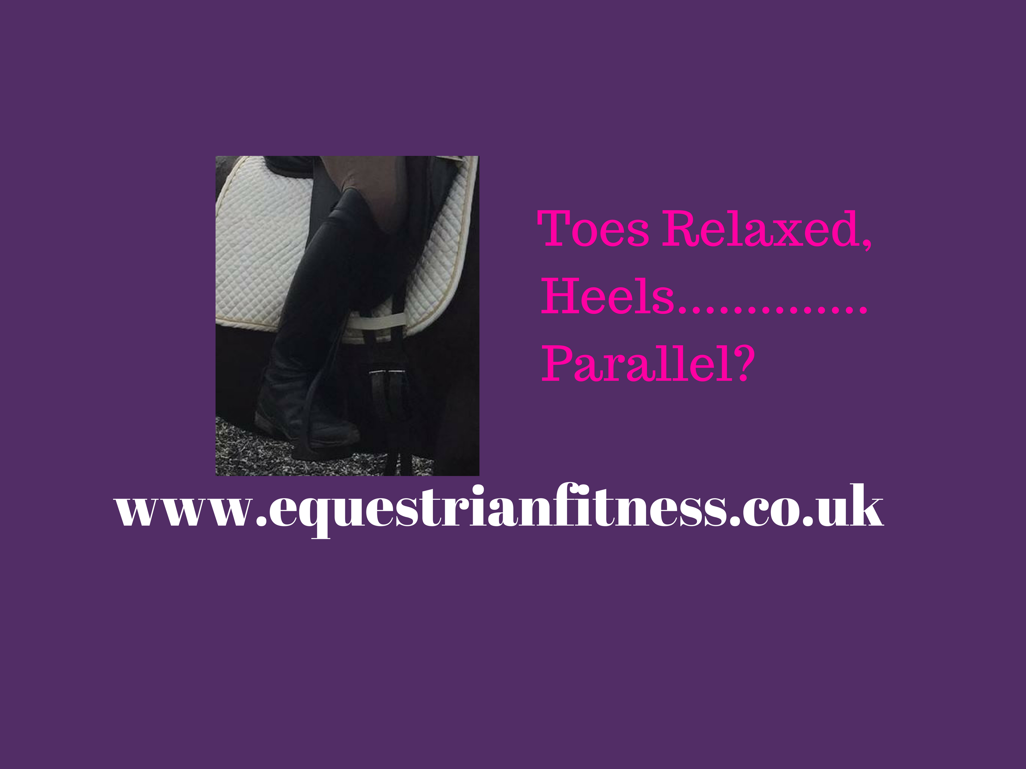 Toes Relaxed, Heels……..Parallel